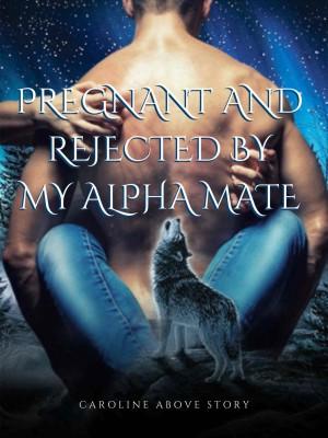 Read Pregnant and Rejected by My Alpha Mate novel online Free