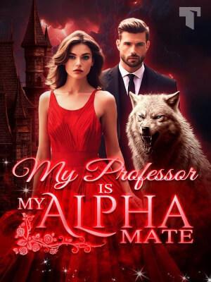 Read My Professor Is My Alpha Mate novel full chapter online Free