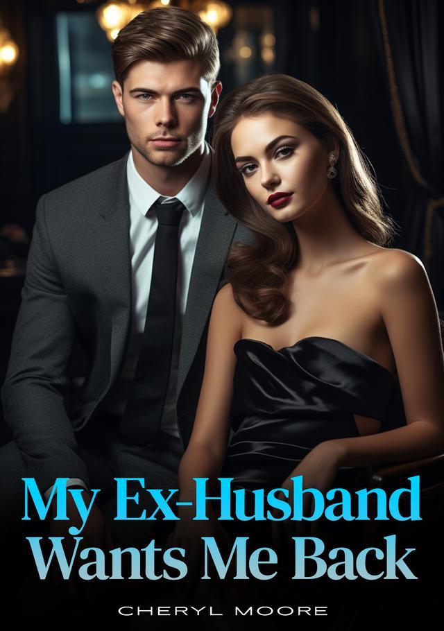 Read My Ex-Husband Wants Me Back by Cheryl Moore novel online Free