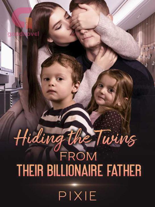 Read Hiding the Twins from Their Billionaire Father by Pixie novel full chapter online Free