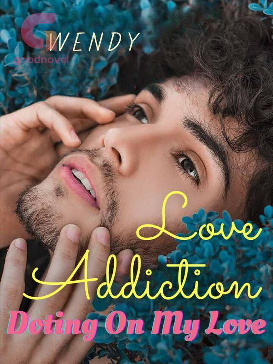 Read Love Addiction: Doting On My Love by Wendy Chapter 1