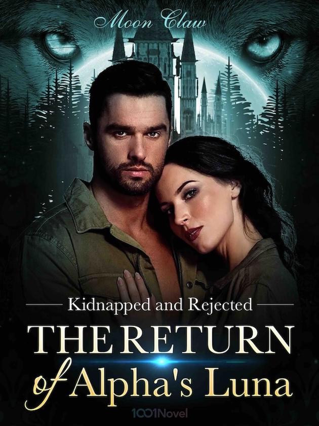 Read Kidnapped and Rejected – The Return of Alpha’s Luna by Moon Claw novel full chapter online Free