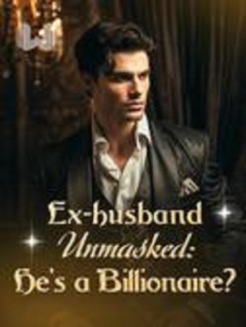 Read Ex-husband Unmasked He’s a Billionaire? by Madison Parker and Cameron novel full chapter ...
