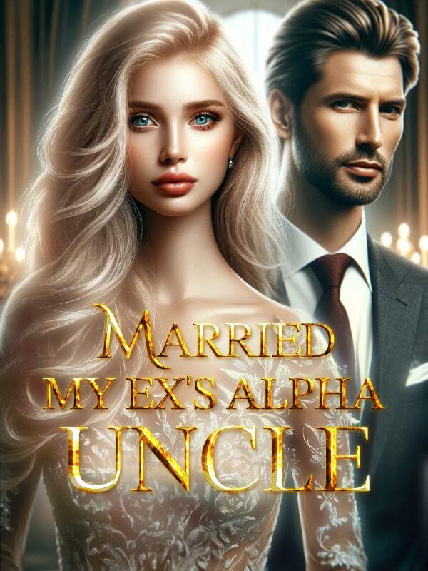 Read Married My Ex's Alpha Uncle by Aurora Starling Chapter 204