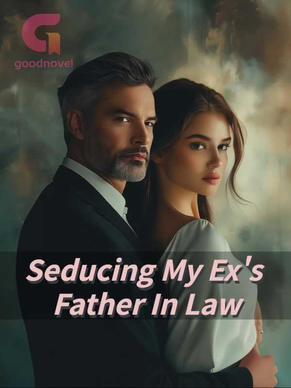 Seducing My Ex's Father In Law by Caroline Above Story - Read novel online free